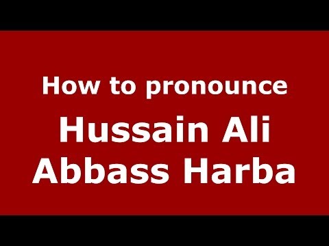 How to pronounce Hussain Ali Abbass Harba (Arabic/Iraq) - PronounceNames.com