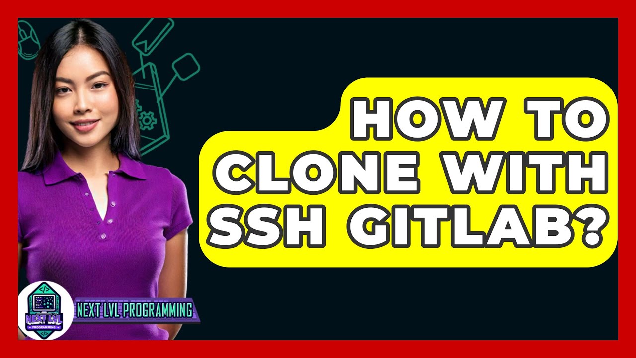 How To Clone With SSH GitLab? - Next LVL Programming