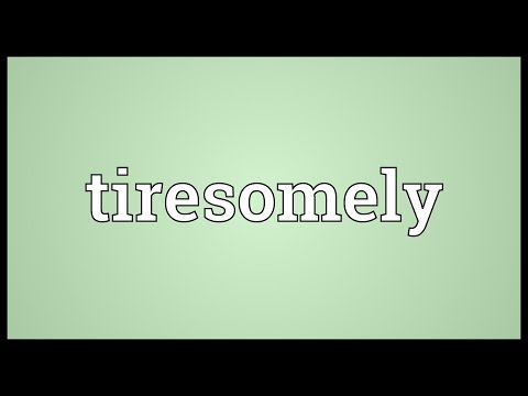 Tiresomely Meaning