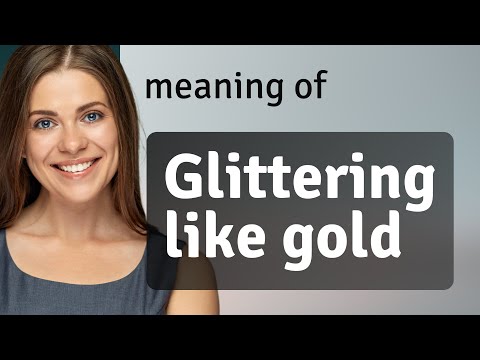 Unlocking the Shine: The Meaning of "Glittering Like Gold"