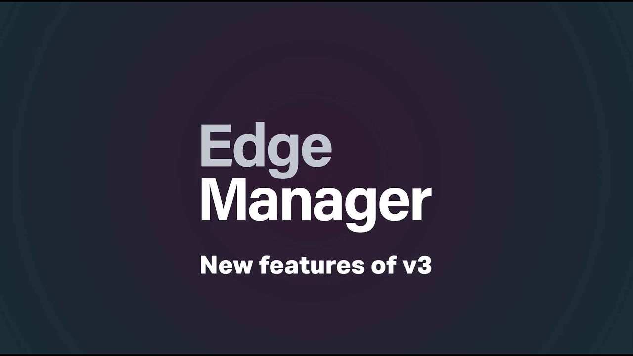 Edge Manager new features V3