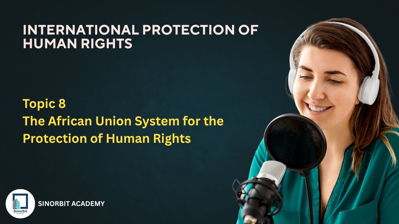 Topic 8 The African Union System for the Protection of Human Rights - IPHR - UoL