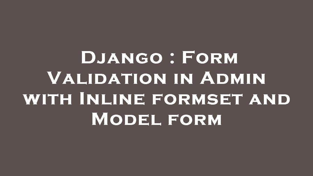 Django : Form Validation in Admin with Inline formset and Model form