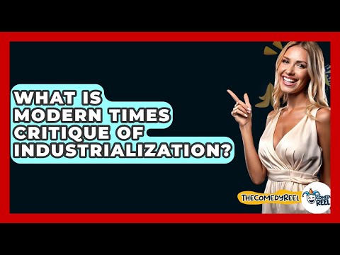 What Is Modern Times Critique Of Industrialization? - The Comedy Reel