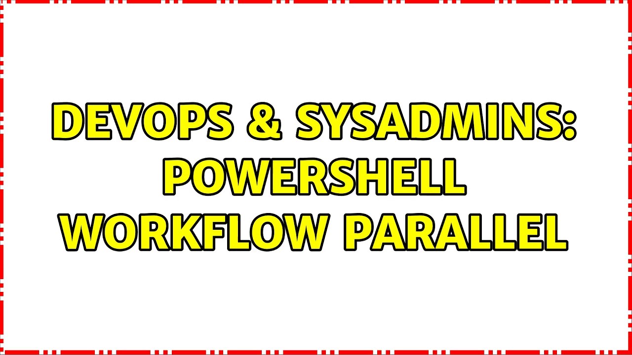 DevOps & SysAdmins: Powershell Workflow Parallel