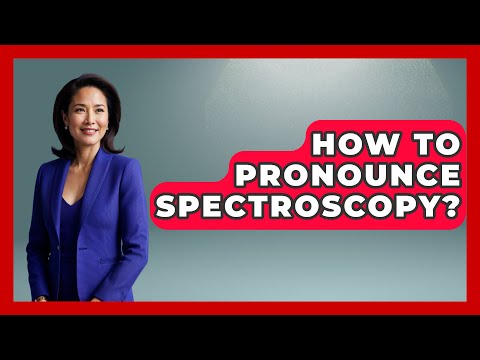 How To Pronounce Spectroscopy? - Chemistry For Everyone