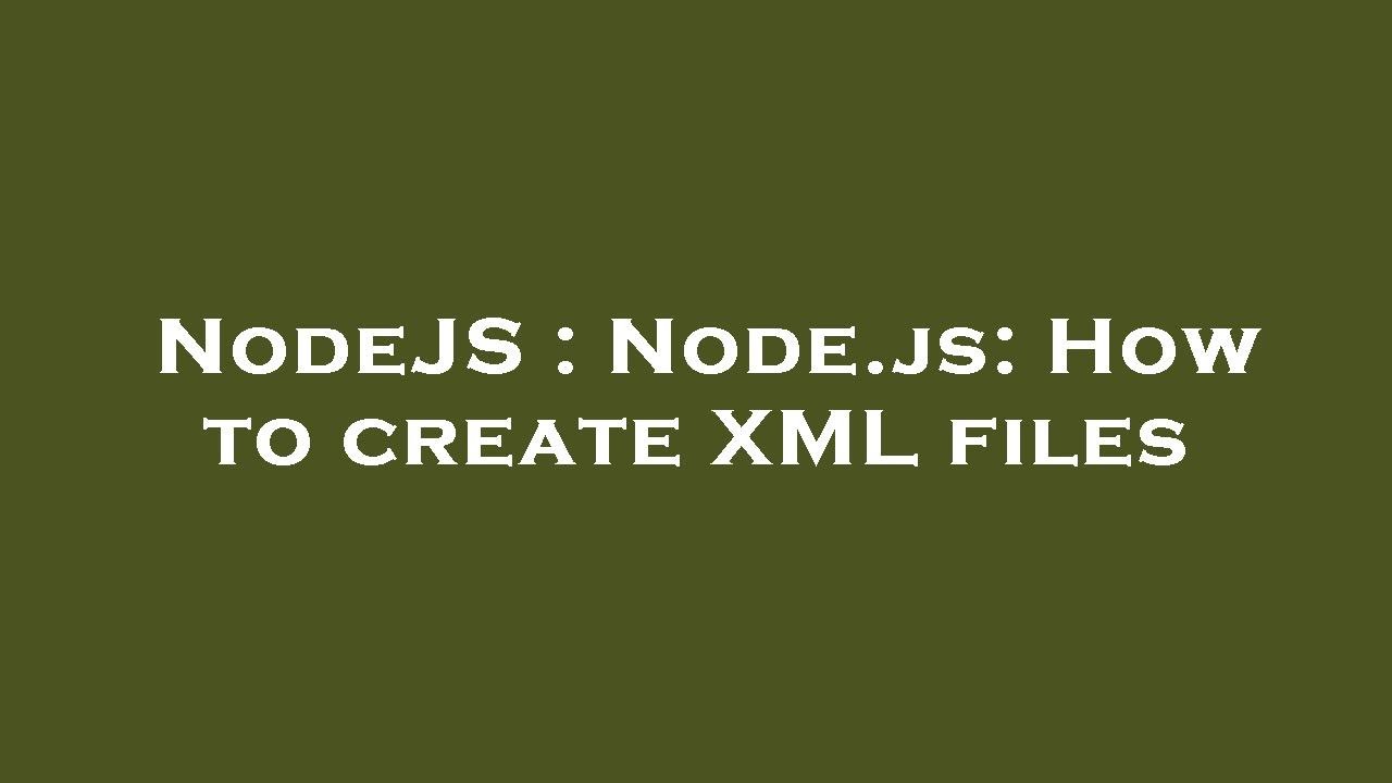 NodeJS : Node.js: How to create XML files