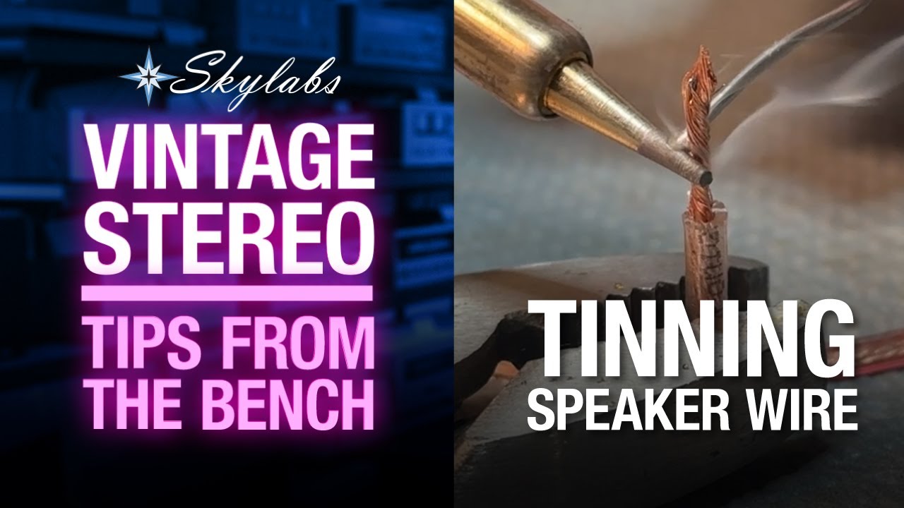 Tips From The Bench -  Tinning Speaker Wire