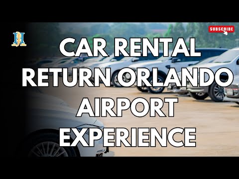 Effortless Car Rental Return: Orlando Airport Experience
