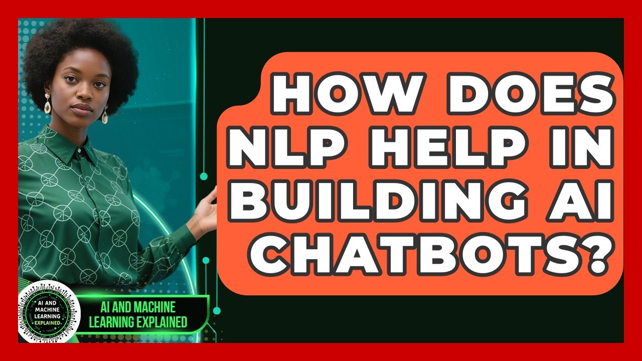 How Does NLP Help In Building AI Chatbots? - AI and Machine Learning Explained
