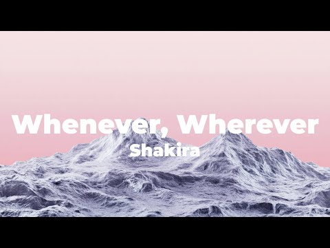 Shakira - Whenever, Wherever (Lyrics)