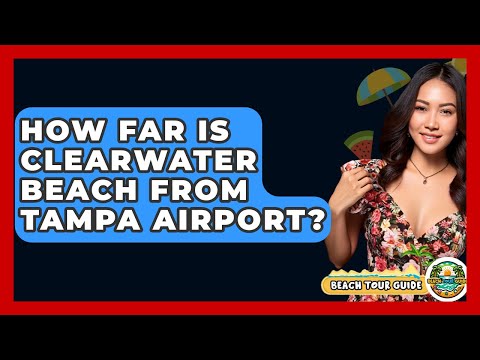How Far Is Clearwater Beach From Tampa Airport? - Beach Tour Guide
