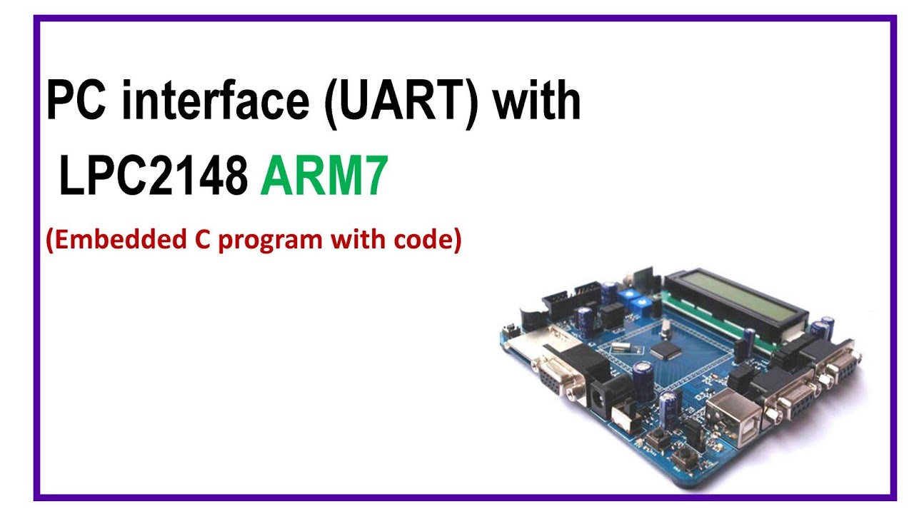 PC interface ( UART) with ARM7 LPC2148 : Embedded c program with code