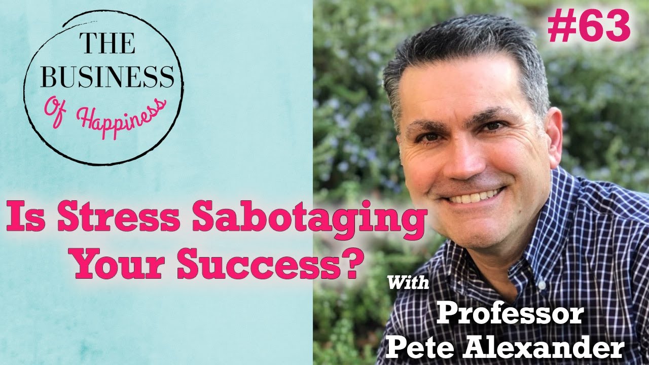 #63 - Is Stress Sabotaging Your Success? With Professor Pete Alexander