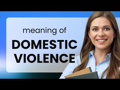 Domestic violence • DOMESTIC VIOLENCE meaning