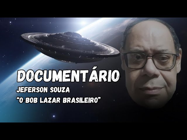 The Incredible Journey of Professor Jeferson Souza: Brazil's Bob Lazar ...