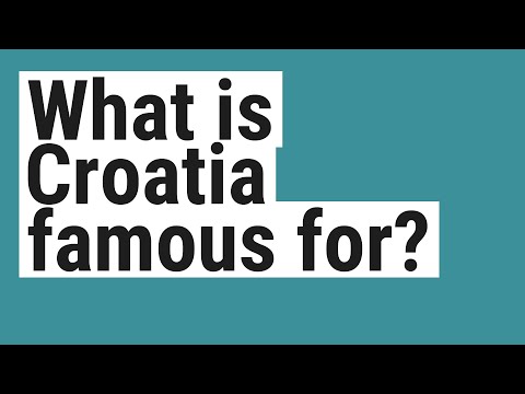 What is Croatia famous for?
