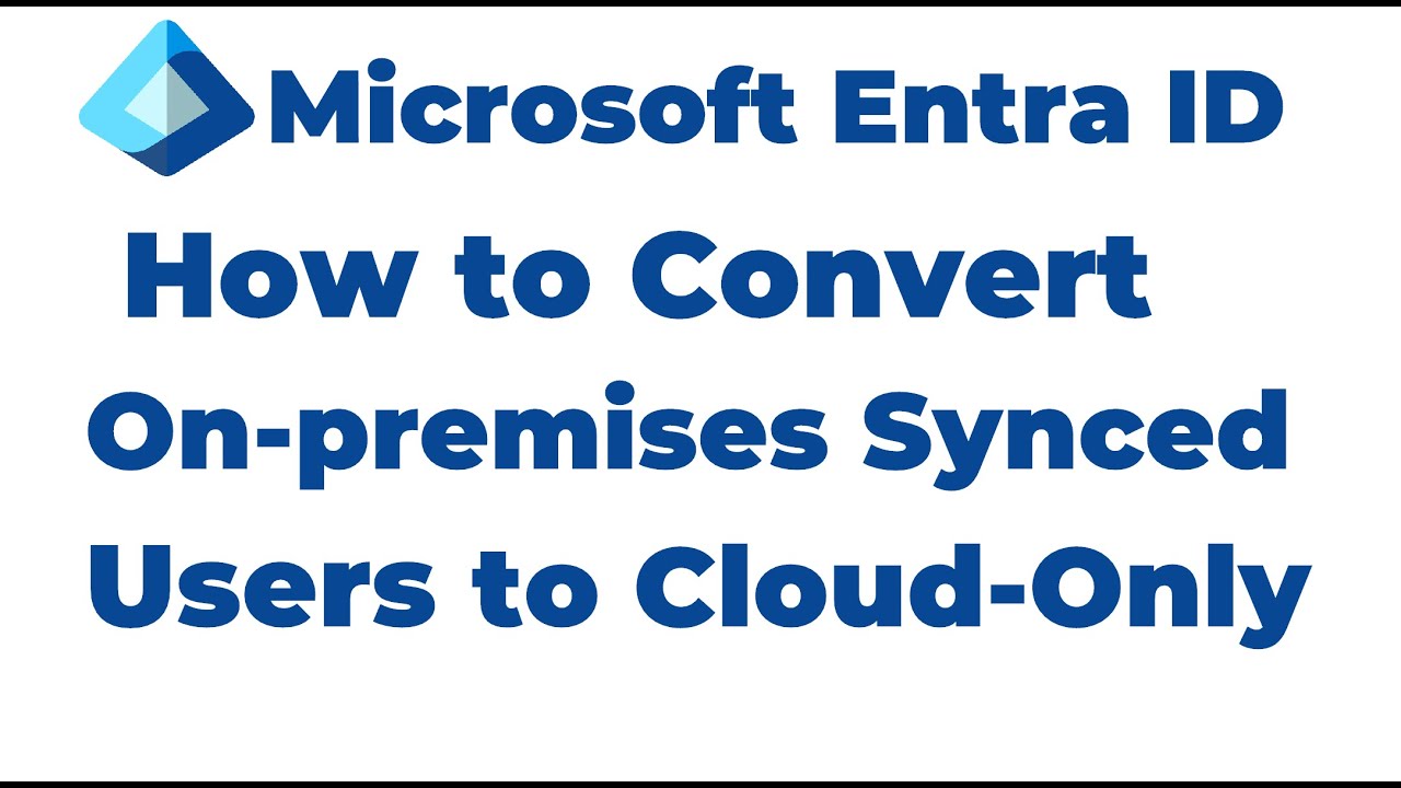 51. Convert Microsoft Entra Synced On Premises Users to Cloud Only