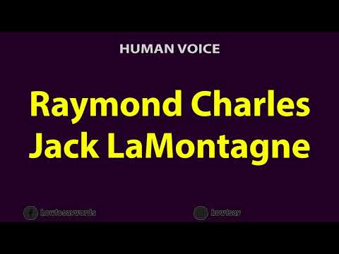How To Pronounce Raymond Charles Jack LaMontagne
