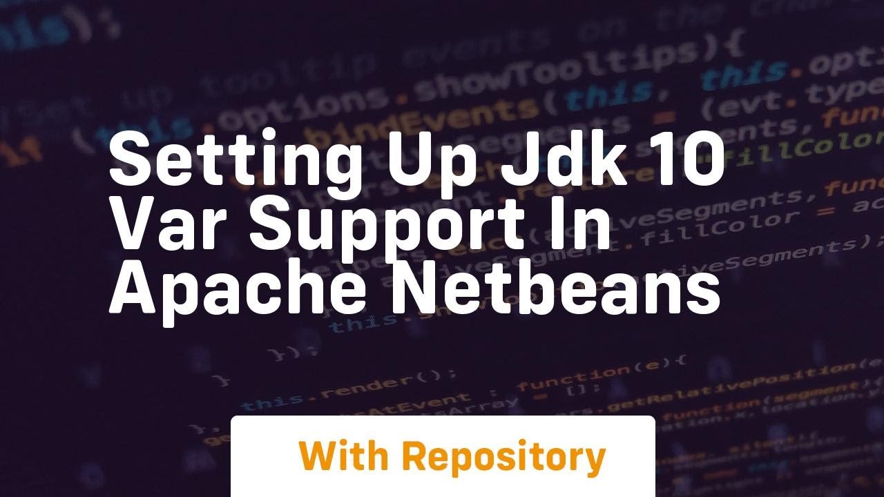 setting up jdk 10 var support in apache netbeans