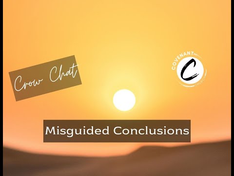 Misguided Conclusions  - Crow Chat | Mondays 7:00 PM Live | Pastor Dan Crow