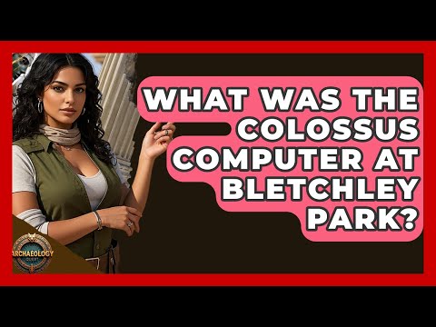 What Was The Colossus Computer At Bletchley Park? - Archaeology Quest