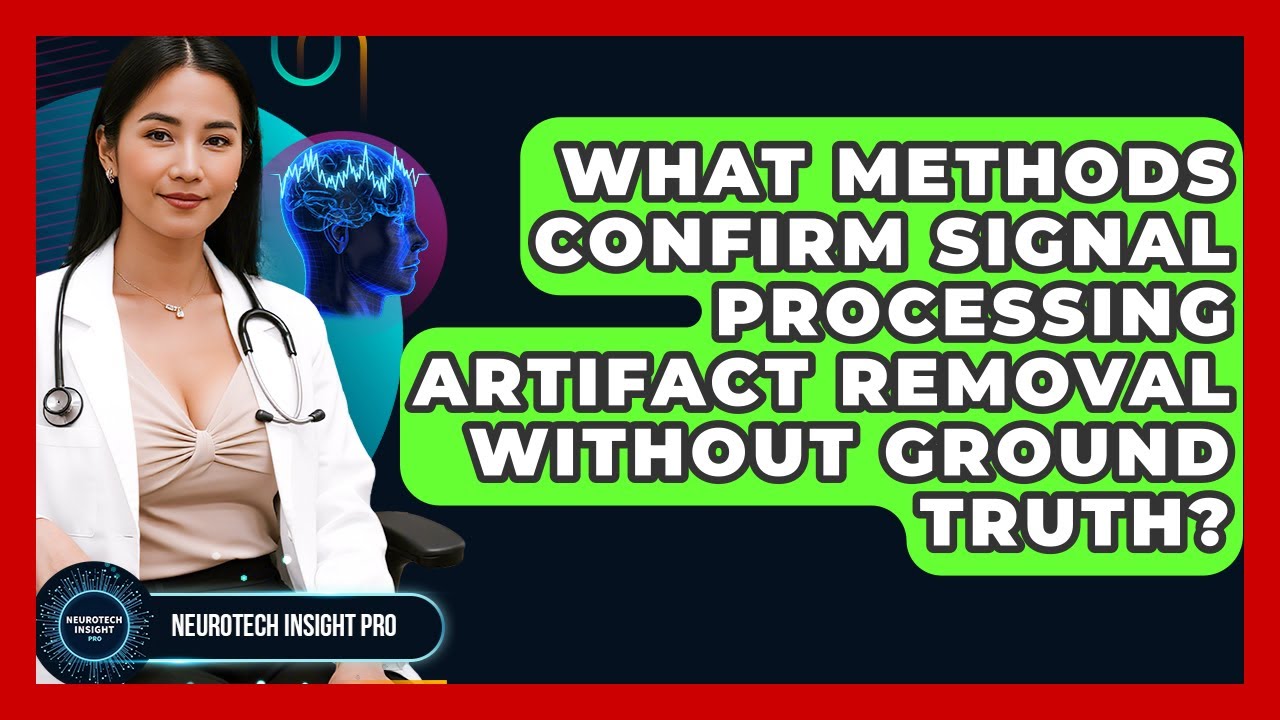 What Methods Confirm Signal Processing Artifact Removal Without Ground Truth?