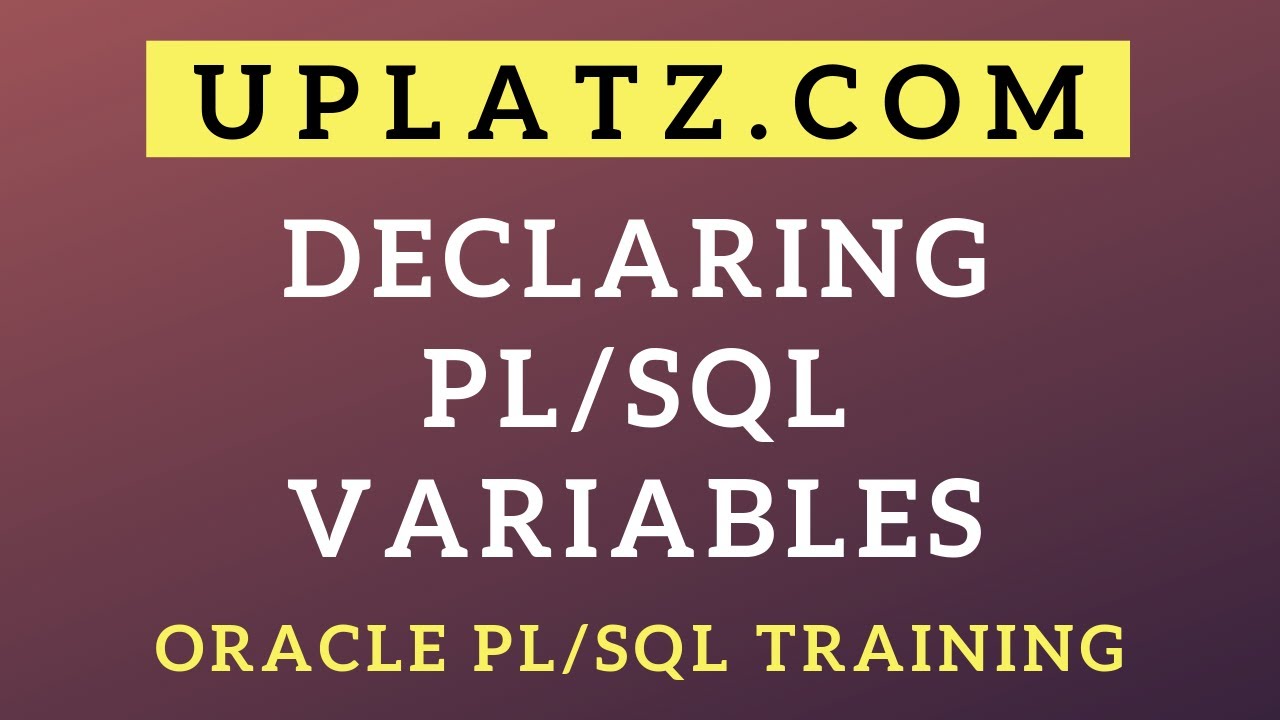 Declaring PL/SQL Variables | Oracle PL/SQL Programming |Oracle PL/SQL Certification Training| Uplatz