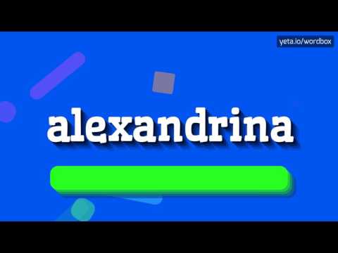 ALEXANDRINA - HOW TO PRONOUNCE IT!?