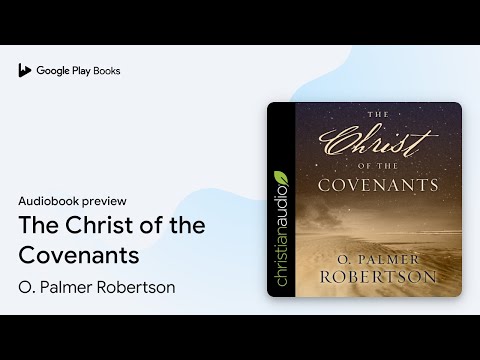 The Christ of the Covenants by O. Palmer Robertson · Audiobook preview