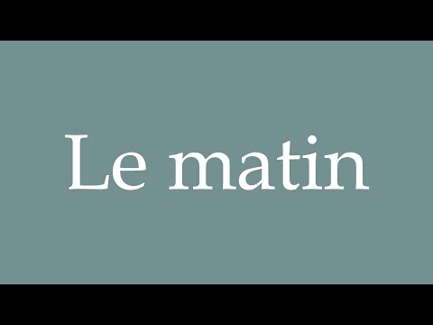 How to Pronounce ''Le matin'' Correctly in French