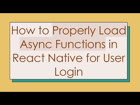 How to Properly Load Async Functions in React Native for User Login