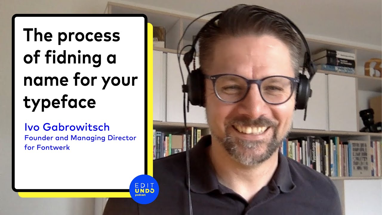 Tips and tricks for naming typefaces | Ivo Gabrowitsch | Edit Undo Podcast
