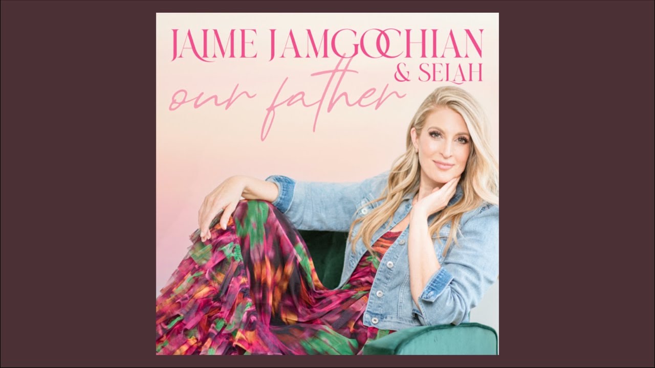 Jaime Jamgochian & Selah - Our Father (Official Lyric Video)