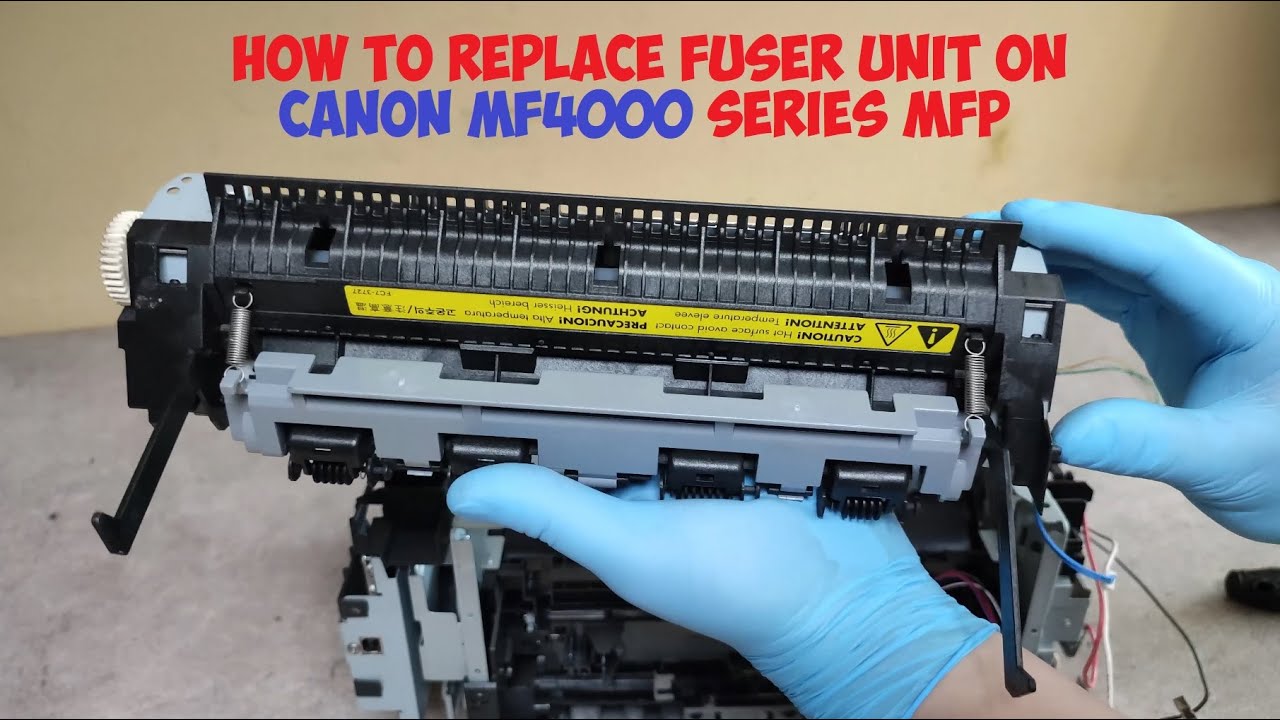 HOW TO REPLACE THE FUSER UNIT ON CANON I-SENSYS MF4010, MF4100, MF4120, MF4140, MF4150, MF4320
