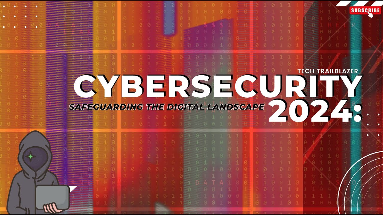 Cybersecurity 2024: Safeguarding the Digital Landscape