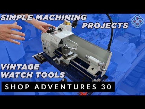SHOP ADVENTURES 30: Simple Machining Projects & Vintage Watchmaking Tools