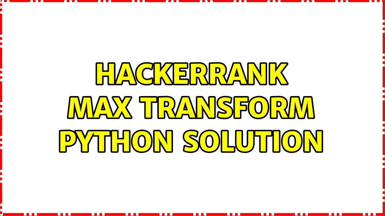 HackerRank Max Transform Python Solution