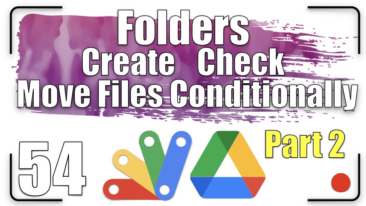 Folders - Create - check - move files conditionally - Part 2 | Apps Script 54