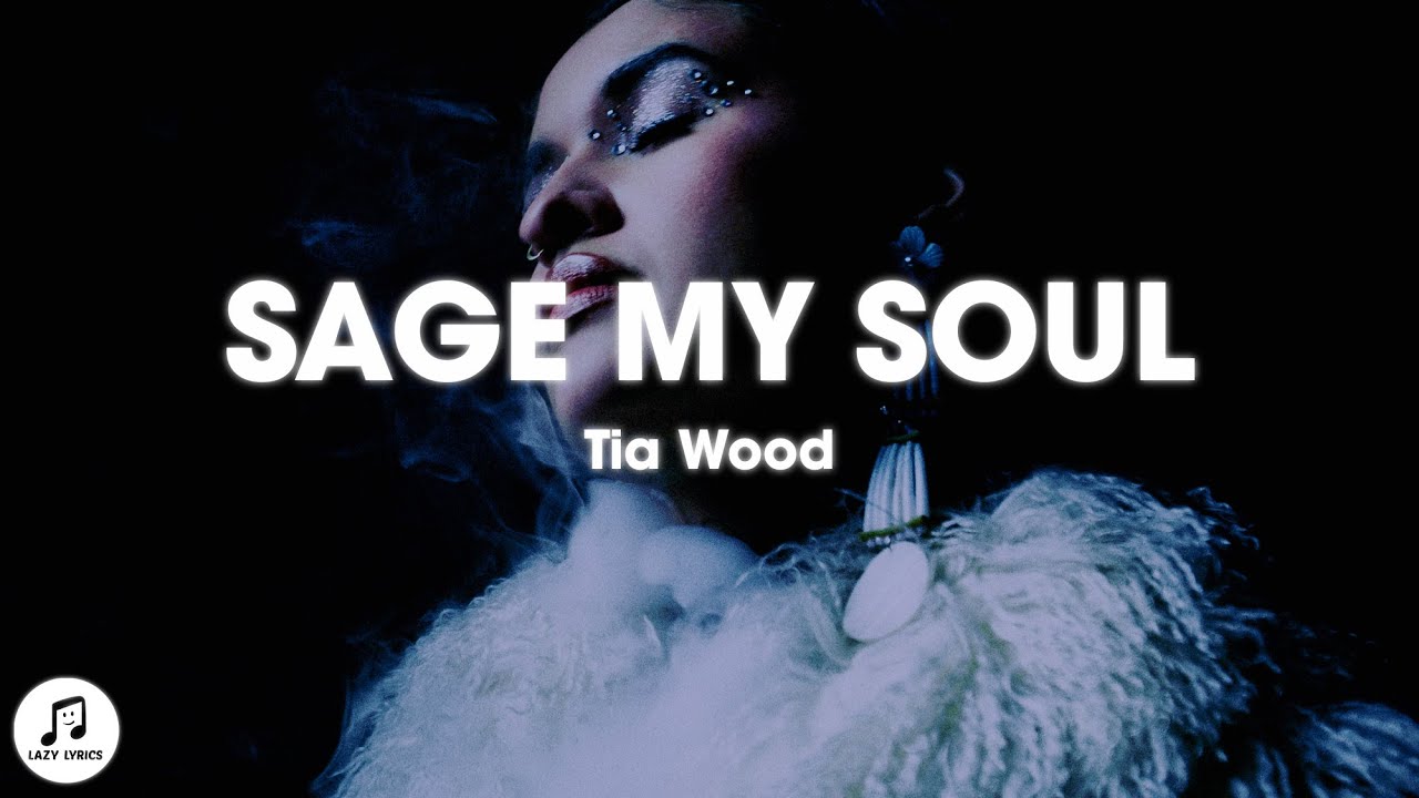 Tia Wood - Sage My Soul (Lyrics)