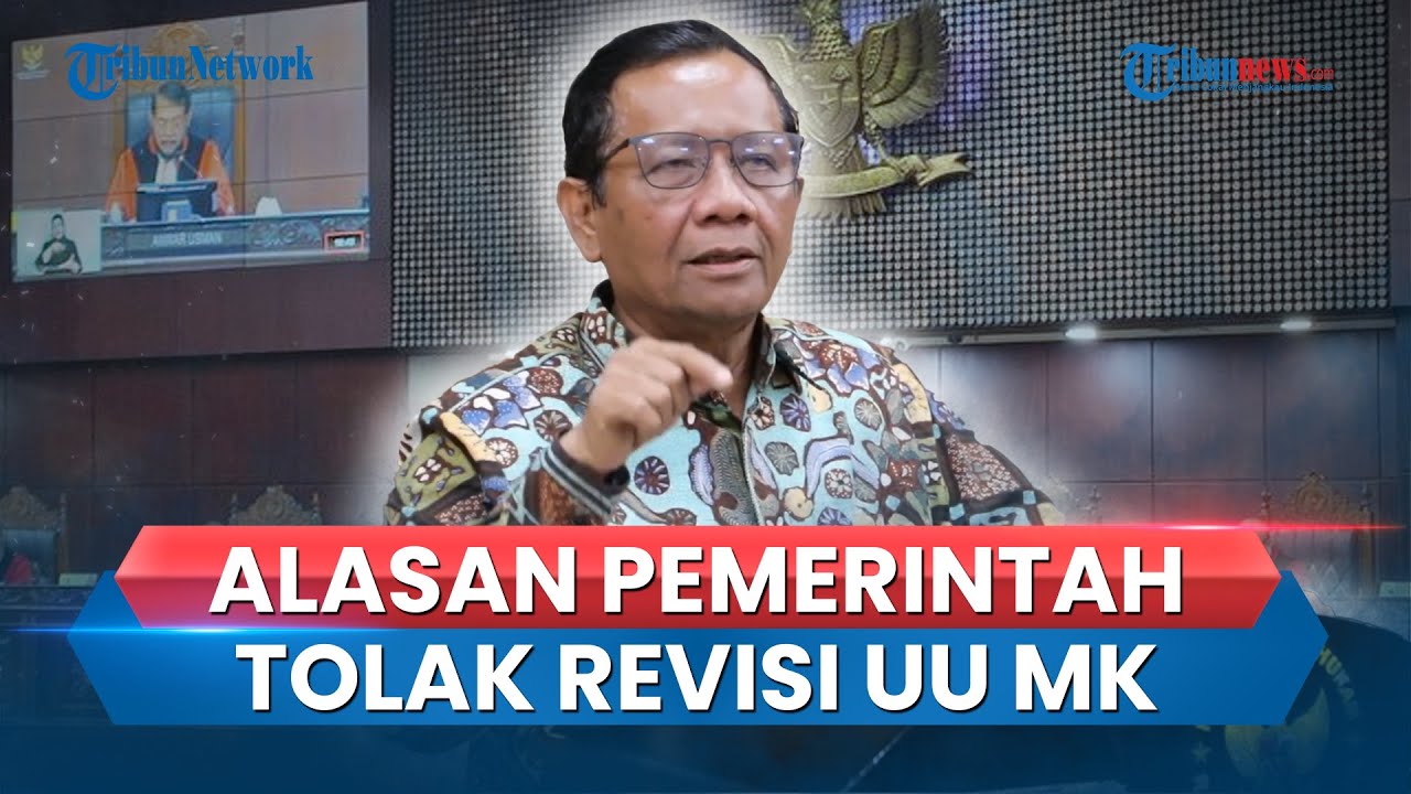 Mahfud MD Beberkan Alasan Pemerintah Tolak Revisi UU MK, Sebut akan ... Mahfud MD Beberkan Alasan Pemerintah Tolak Revisi UU MK, Sebut akan ...