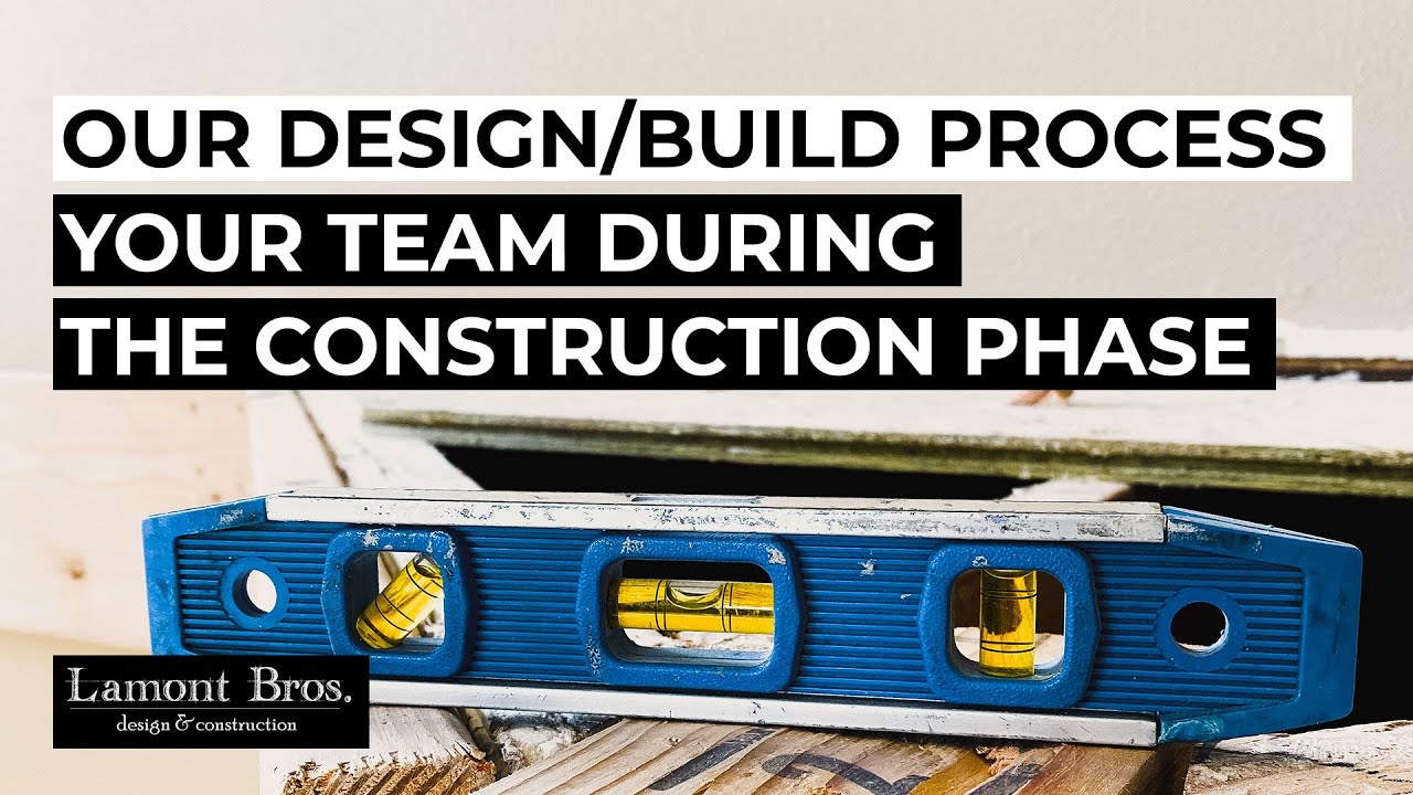 Our Design/Build Process: Your Team During the Construction Phase