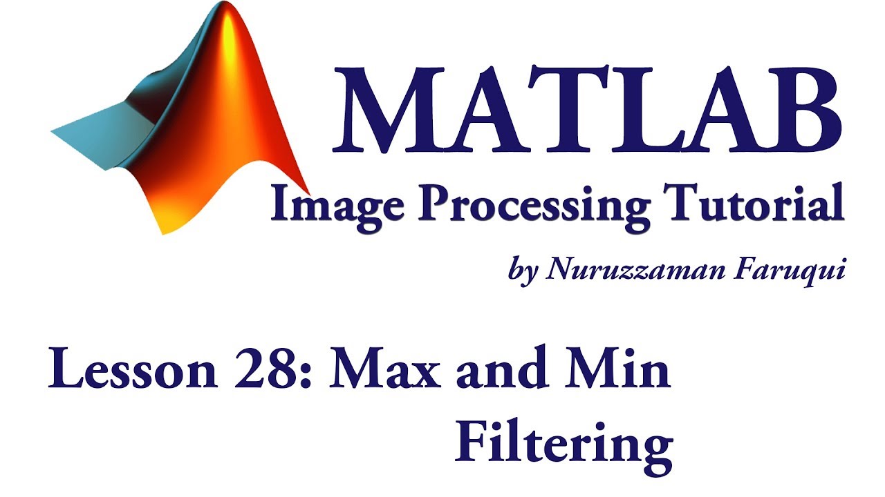 Lesson 28: Max and Min Filtering in Image Processing using Matlab