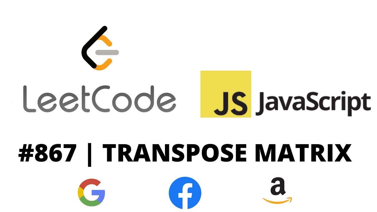 LEETCODE 867 (JAVASCRIPT) | TRANSPOSE MATRIX