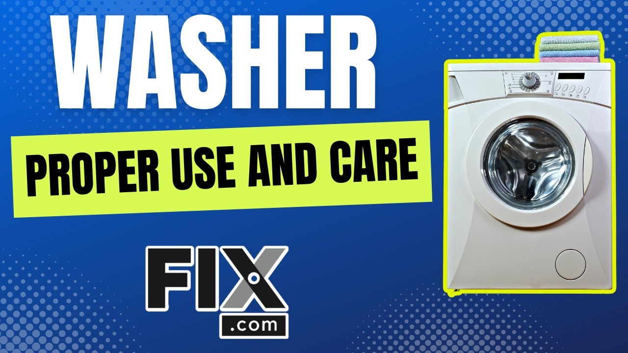 Proper Use and Care of Your Washer | Fix.com