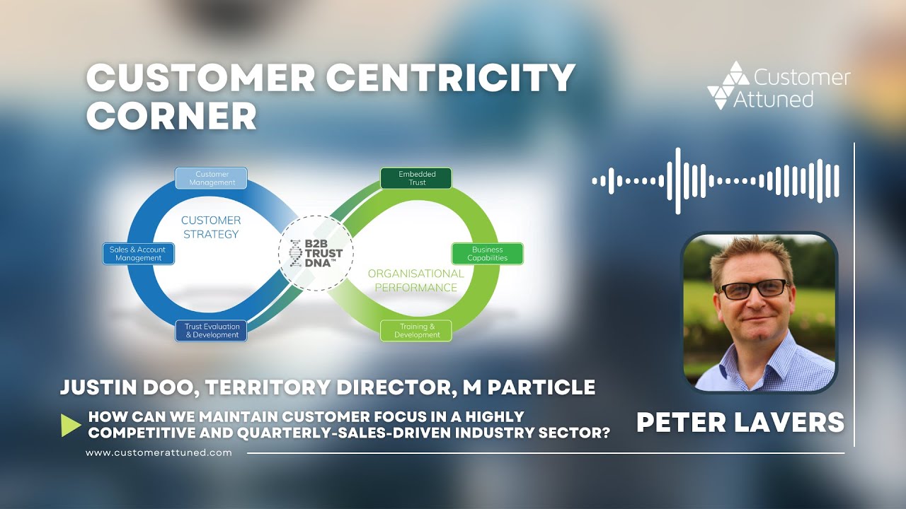 Customer Centricity Corner with Peter Lavers – Customer Focus in High Pressure Sales Environments