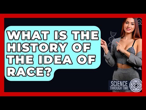 What Is The History Of The Idea Of Race? - Science Through Time