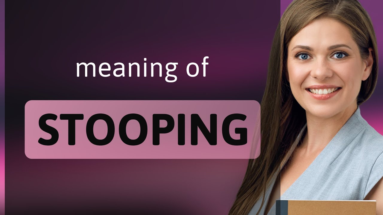 Stooping | what is STOOPING definition