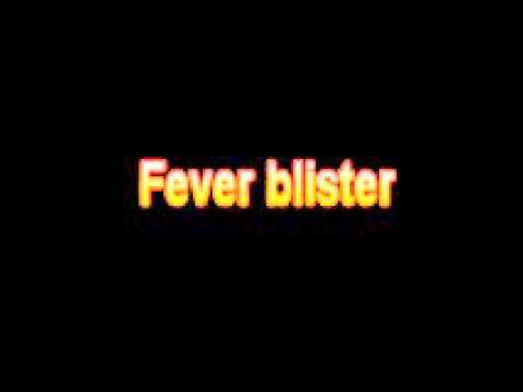 What Is The Definition Of Fever blister - Medical Dictionary Free Online