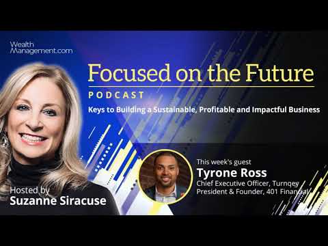 Focused on the Future: Tyrone Ross on What It Will Take To Serve the Client of the Future